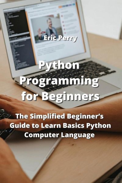 Python Programming for Beginners: The Simplified Beginner's Guide to Learn … von Eric Perry ...
