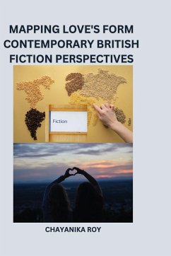 Mapping Love's Form Contemporary British Fiction Perspectives von Chayanika Roy - englisches ...