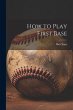 How to Play First Base von Hal Chase - englisches Buch - bücher.de