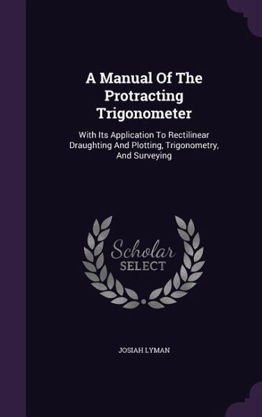 A Manual of the Protracting Trigonometer: With Its Application to ...