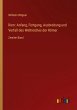 Rom: Anfang, Fortgang, Ausbreitung und Verfall des Weltreiches der ...