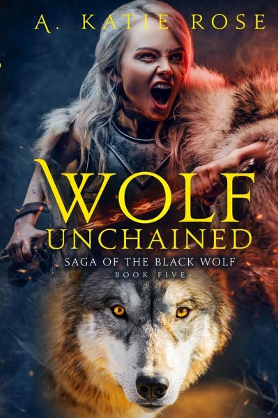 Wolf Unchained (Saga of the Black Wolf, #5) (eBook, ePUB) von A. Katie Rose - bücher.de