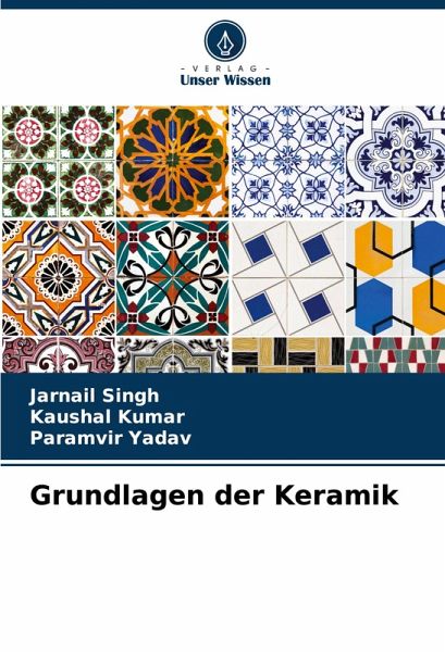Grundlagen der Keramik von Jarnail Singh; Kaushal Kumar; Paramvir Yadav - Fachbuch - bücher.de