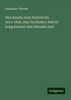 Den danske stats historie fra 1814-1848, eller fra freden i Kiel til ...