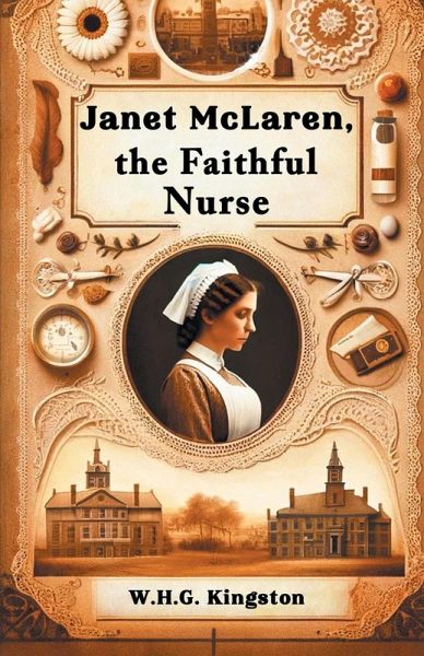 Janet Mclaren, The Faithful Nurse von W. H. G. Kingston - englisches ...