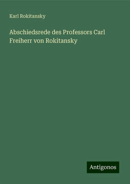 Abschiedsrede des Professors Carl Freiherr von Rokitansky von Karl ...