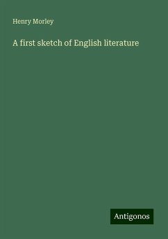 A first sketch of English literature von Henry Morley - englisches Buch ...