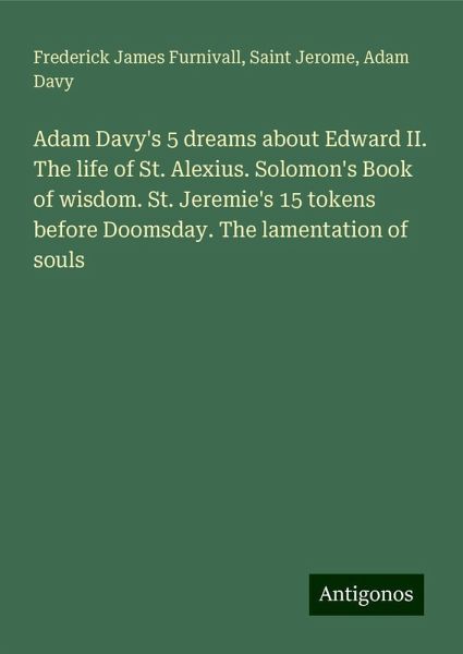 Adam Davy's 5 dreams about Edward II. The life of St. Alexius. Solomon ...
