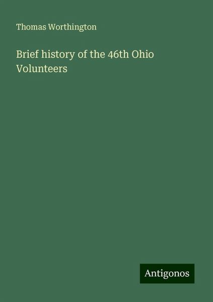 Brief history of the 46th Ohio Volunteers von Thomas Worthington ...