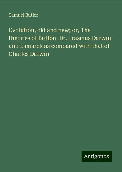 Evolution, old and new; or, The theories of Buffon, Dr. Erasmus Darwin ...