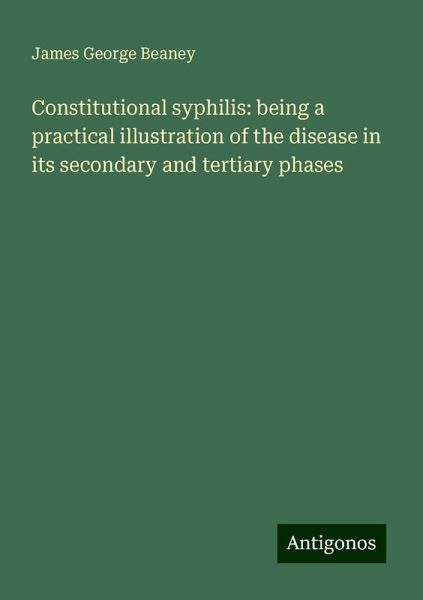 Constitutional syphilis: being a practical illustration of the disease ...