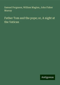 Father Tom and the pope; or, A night at the Vatican von Samuel Ferguson ...