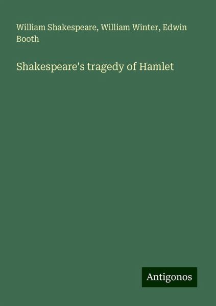 Shakespeare's tragedy of Hamlet von William Shakespeare; William Winter; Edwin Booth ...