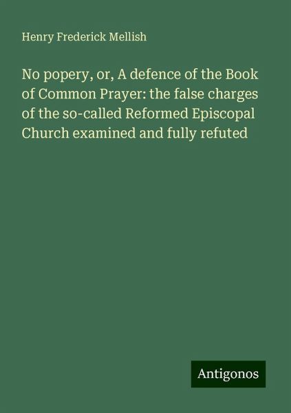No popery, or, A defence of the Book of Common Prayer: the false ...