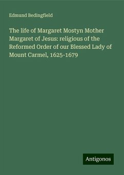 The life of Margaret Mostyn Mother Margaret of Jesus: religious of the ...