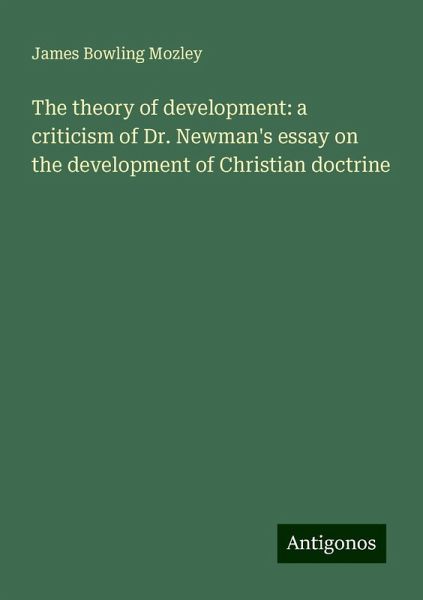 The theory of development: a criticism of Dr. Newman's essay on the ...