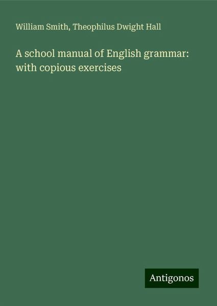 A school manual of English grammar: with copious exercises von William ...