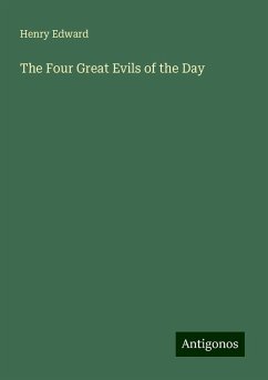 The Four Great Evils of the Day von Henry Edward - englisches Buch ...