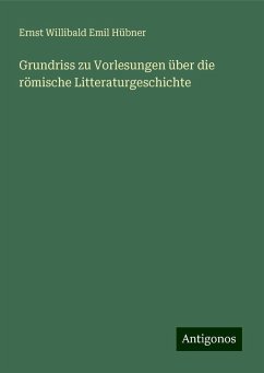 Grundriss zu Vorlesungen über die römische Litteraturgeschichte von Ernst Willibald Emil Hübner ...