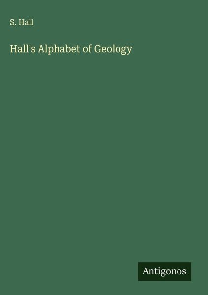 Hall's Alphabet of Geology von S. Hall - englisches Buch - bücher.de