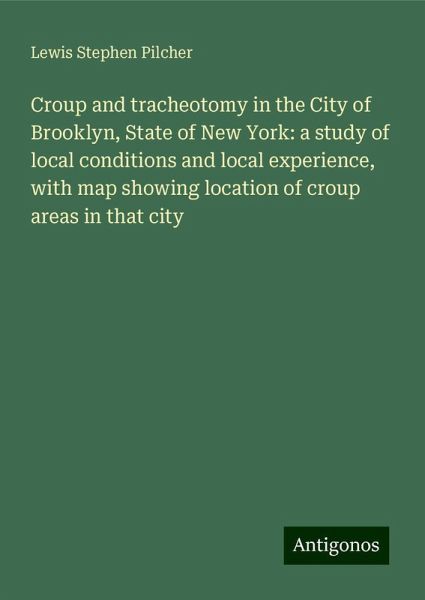 Croup and tracheotomy in the City of Brooklyn, State of New York: a ...