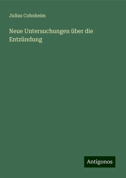 Neue Untersuchungen über die Entzündung von Julius Cohnheim bei bücher ...
