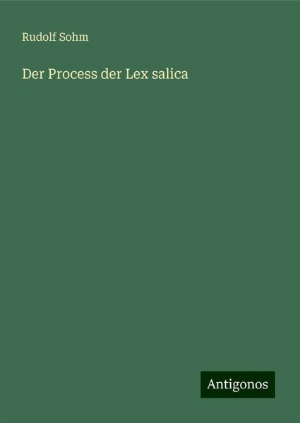 Der Process der Lex salica von Rudolf Sohm bei bücher.de bestellen