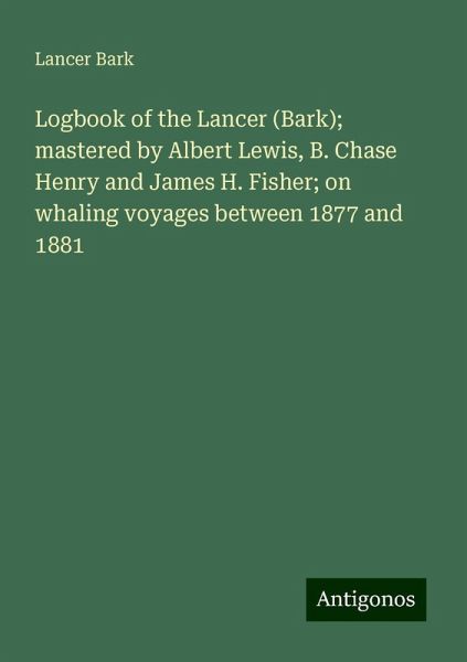 Logbook of the Lancer (Bark); mastered by Albert Lewis, B. Chase Henry ...