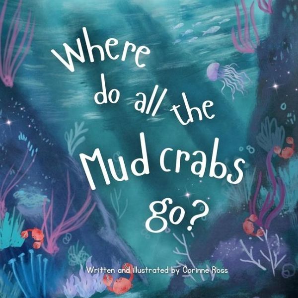 Where do all the Mud crabs go? von Corinne Ross - englisches Buch ...