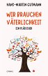Wir brauchen Väterlichkeit von Hans-Martin Gutmann - Fachbuch - bücher.de