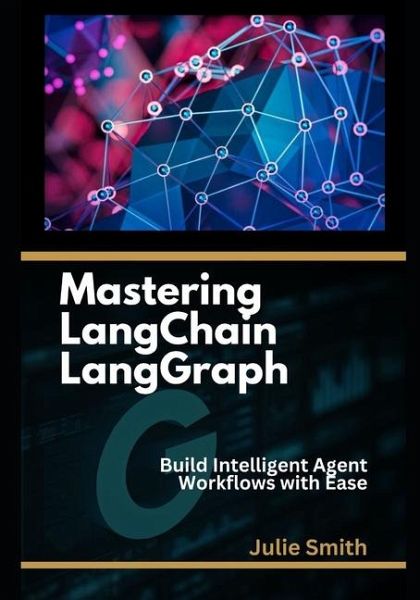Mastering LangChain LangGraph von Julie Smith - englisches Buch - bücher.de