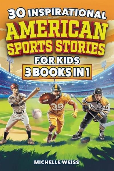 30 Inspirational American Sports Stories for Kids (3 Books in 1) von ...