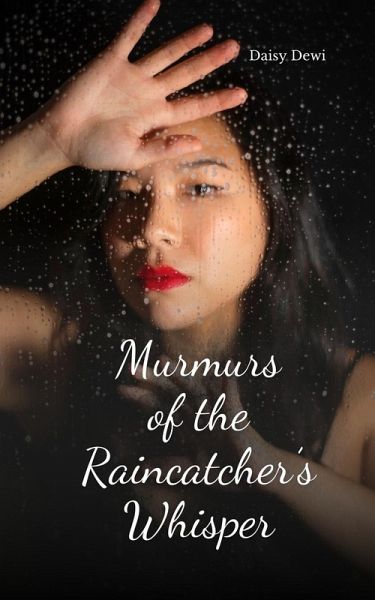 Murmurs of the Raincatcher's Whisper von Daisy Dewi - englisches Buch ...