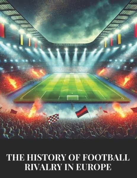 The History of Football Rivalry in Europe von Harold Browe - englisches ...