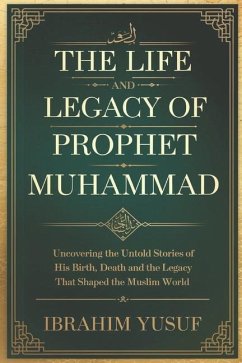 The Life and Legacy of Prophet Muhammad von Ibrahim Yusuf - englisches Buch - bücher.de