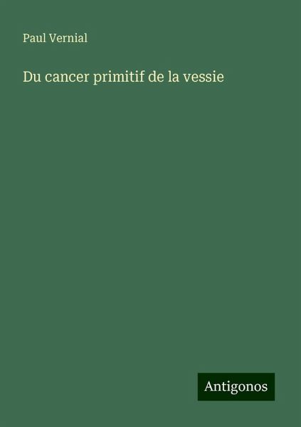 Du cancer primitif de la vessie von Paul Vernial als Taschenbuch ...