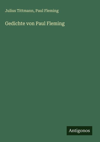 Gedichte von Paul Fleming von Julius Tittmann; Paul Fleming bei bücher ...