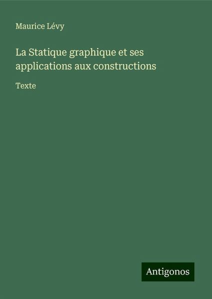 La Statique graphique et ses applications aux constructions von Maurice ...