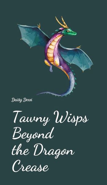 Tawny Wisps Beyond the Dragon Crease von Daisy Dewi - englisches Buch ...