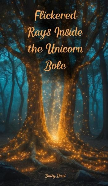 Flickered Rays Inside the Unicorn Bole von Daisy Dewi - englisches Buch ...