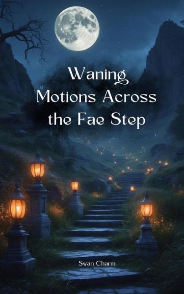 Waning Motions Across the Fae Step von Swan Charm - englisches Buch ...