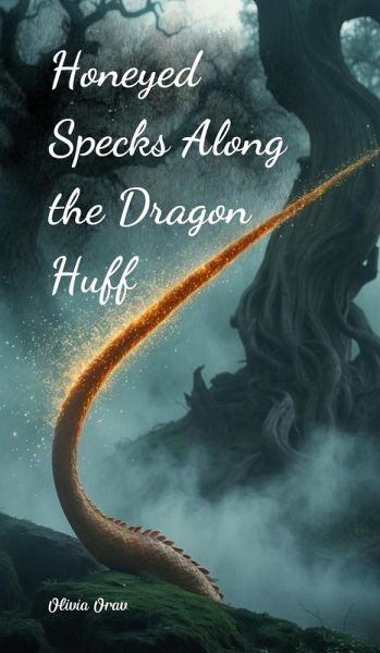 Honeyed Specks Along the Dragon Huff von Olivia Orav - englisches Buch ...