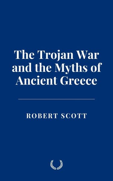 The Trojan War and the Myths of Ancient Greece (eBook, ePUB) von Robert ...