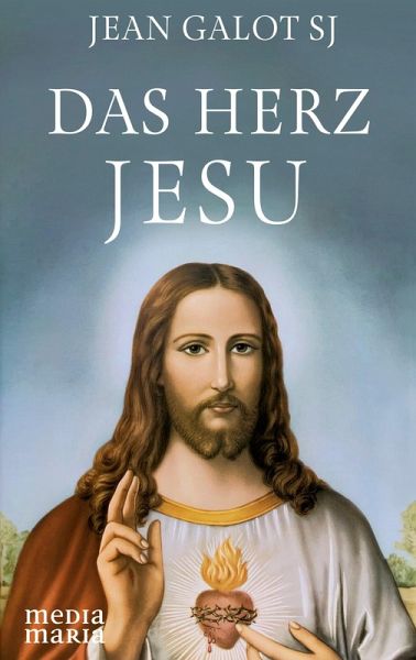 Das Herz Jesu von Jean Galot SJ - Fachbuch - bücher.de