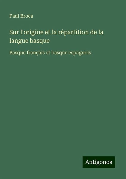 Sur l'origine et la répartition de la langue basque von Paul Broca als ...