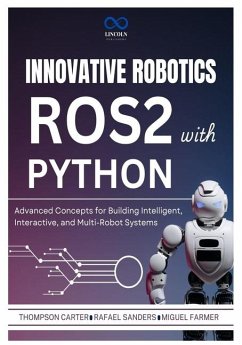 Innovative Robotics with ROS2 and Python von Rafael Sanders; Miguel Farmer; Thompson Carter ...