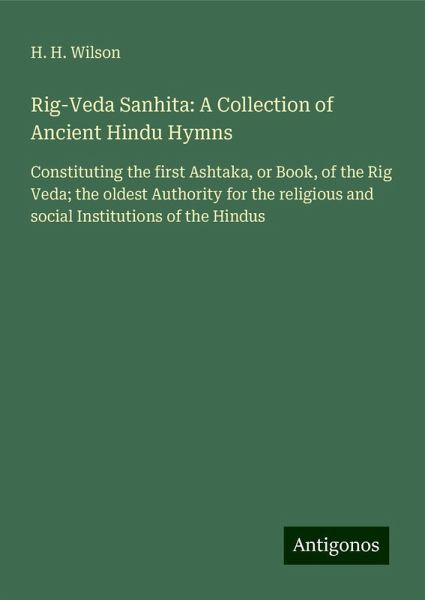 Rig-Veda Sanhita: A Collection of Ancient Hindu Hymns von H. H. Wilson ...