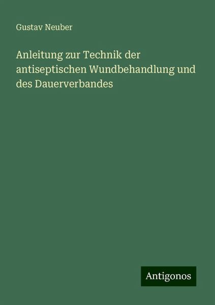 Anleitung zur Technik der antiseptischen Wundbehandlung und des ...