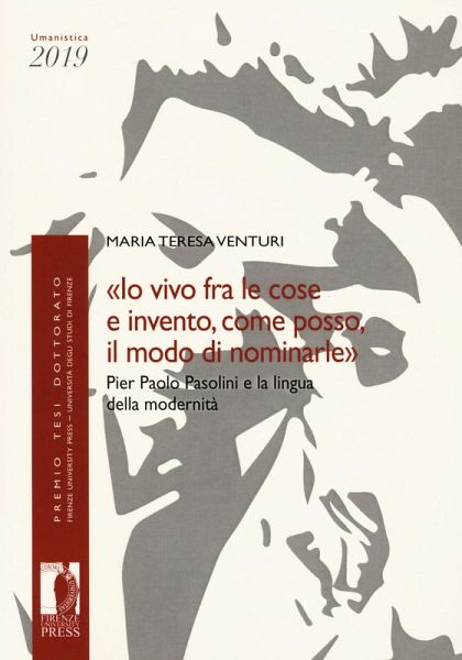 «Io vivo fra le cose e invento, come posso, il modo di nominarle». Pier ...