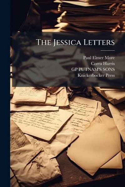 The Jessica Letters von Paul Elmer More; Corra Harris; Gp Putnam'S Sons ...